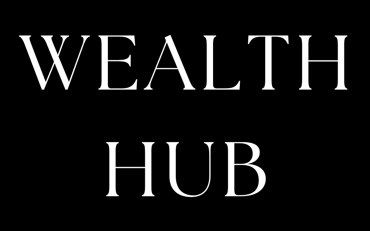 Why Wealth Hub?. Wealth is a mindset. | by Robert Young | Wealth Hub ...