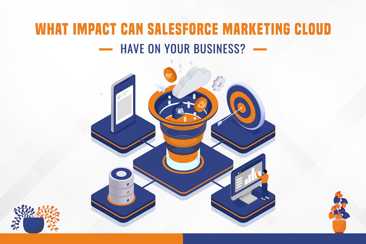 What Impact Can Salesforce Marketing Cloud Have On Your Business | by ...