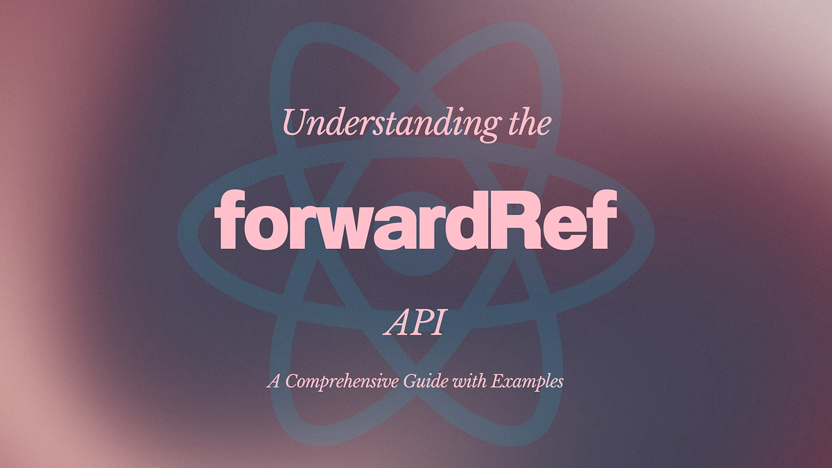 How to use forwardRef API in React: A Comprehensive Guide with Real-Life Examples | by Love ...