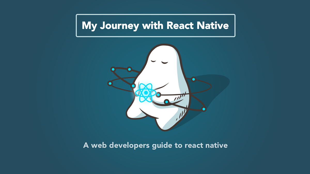 My Journey with React Native. As a web developer I have developed… | by ...