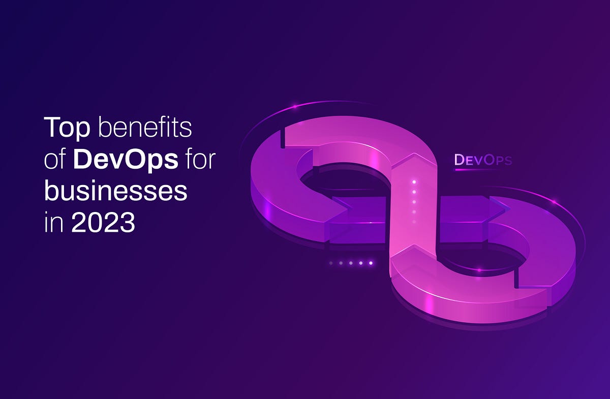 Top Benefits of DevOps for Businesses in 2023 | by ndimensionz | Medium