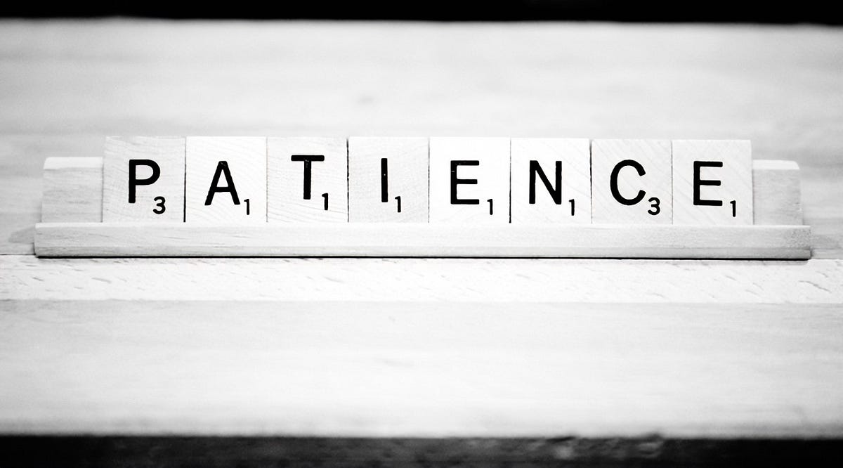 Patience. Hello Followers, | by Life Of A young Professional | Medium