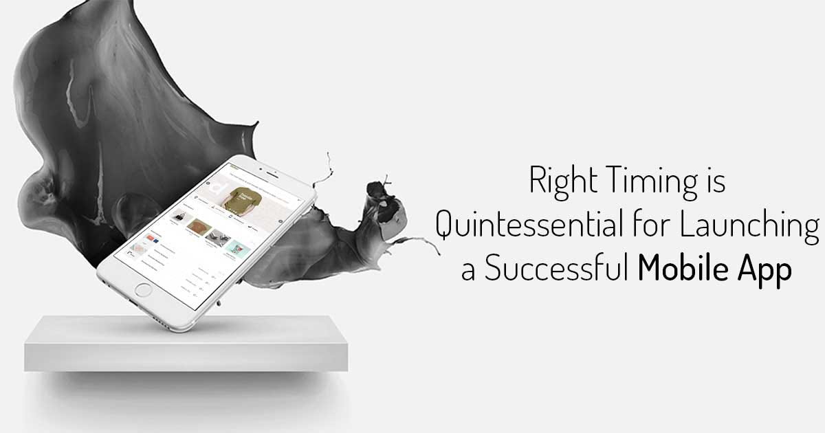 Right Timing is Quintessential for Launching a Successful Mobile App ...