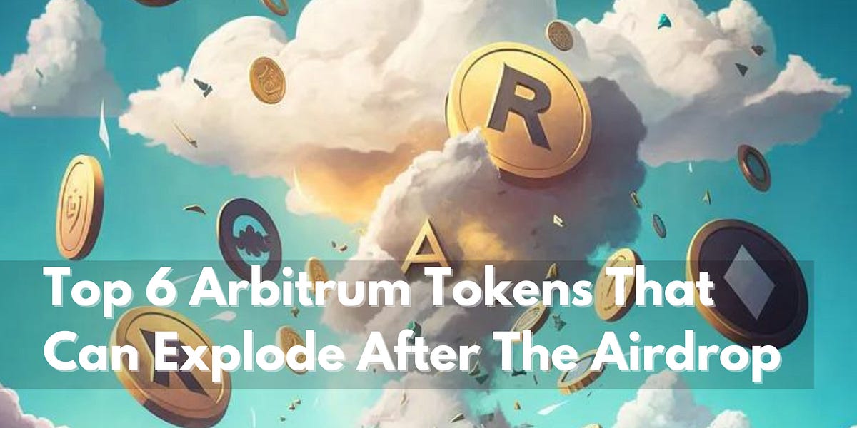 Top 6 Arbitrum Tokens That Can Explode After The Airdrop | by Aman ...