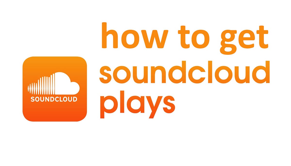 How to Get Your Music Signed and Get More SoundCloud Plays | by Karthik ...