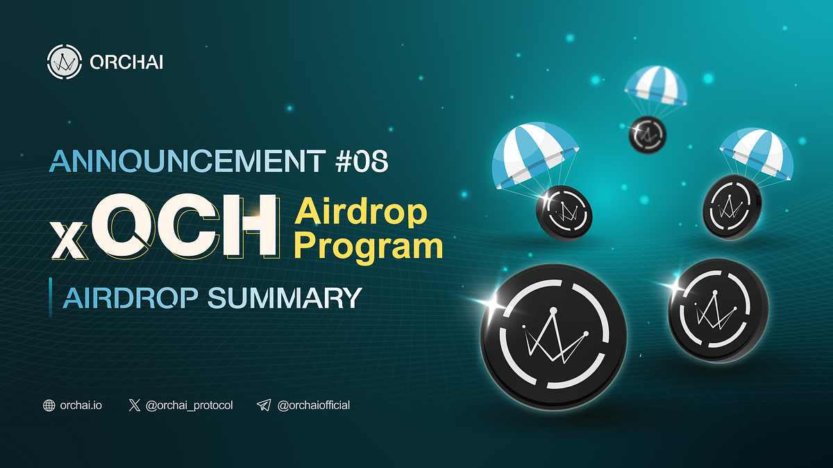 Orchai xOCH Airdrop Program Announcement #08: Overall Information | by ORCHAI.IO | ORCHAI.IO