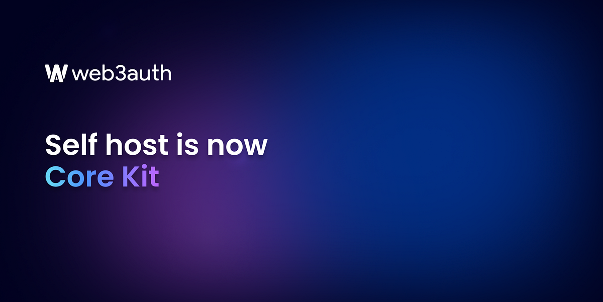 Web3Auth Self-host SDK is now Core Kit | Web3Auth