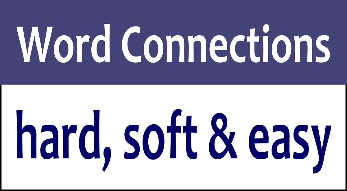 Word Connections: Hard, Soft, & Easy | by R. Philip Bouchard | The ...