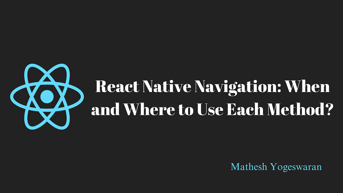 React Native Navigation: When and Where to Use Each Method? | by ...