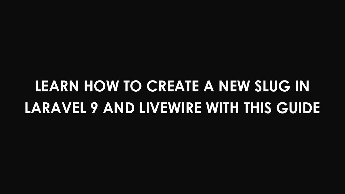 Learn How to Create a New Slug in Laravel 9 and Livewire with This Guide | by LaravelTuts | Medium