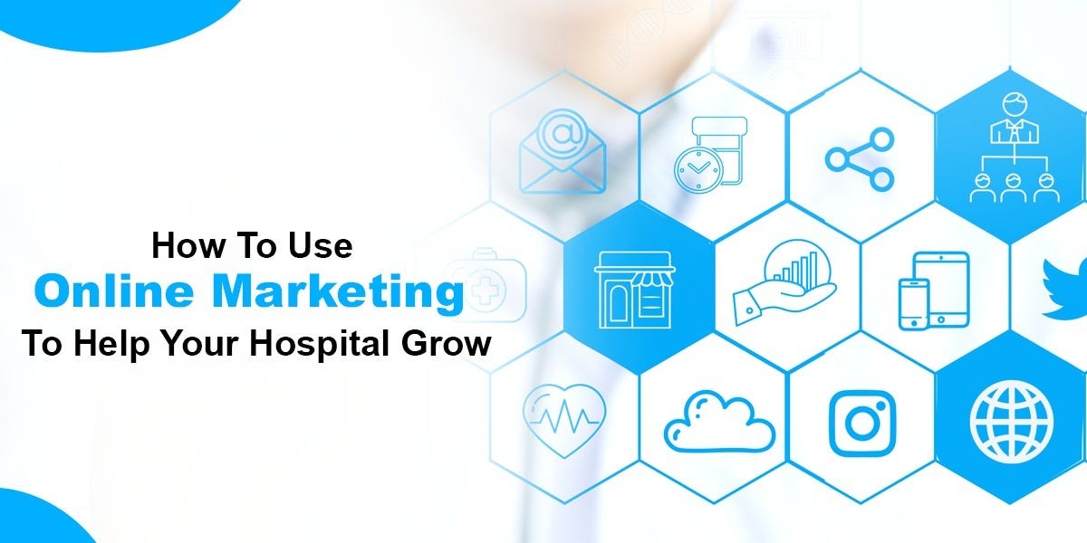 How To Use Online Marketing To Help Your Hospital Grow | by ...