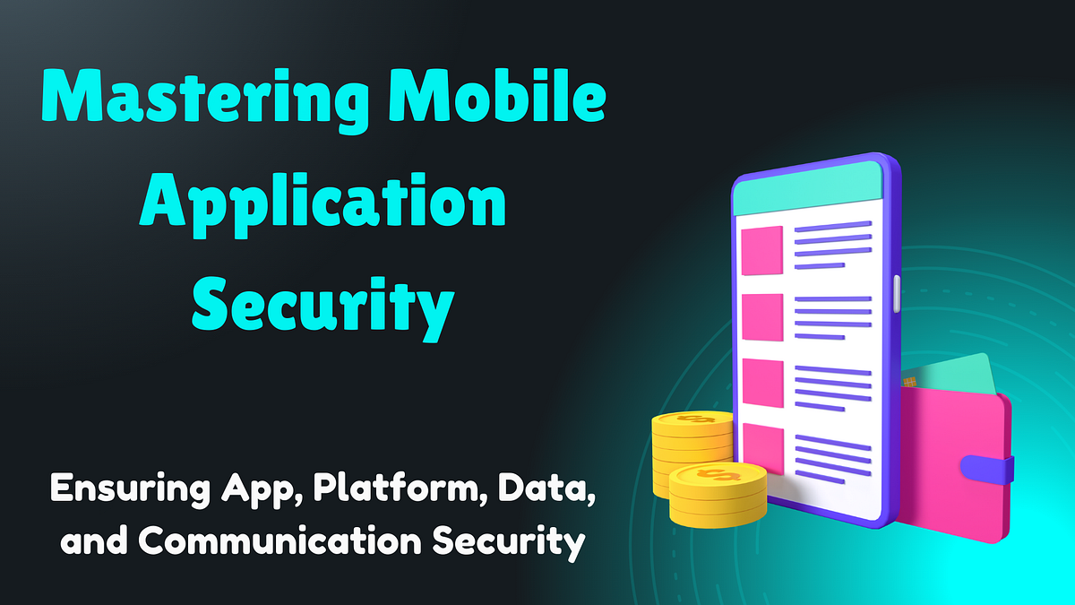 Mastering Mobile Application Security: Ensuring App, Platform, Data, and Communication Security ...