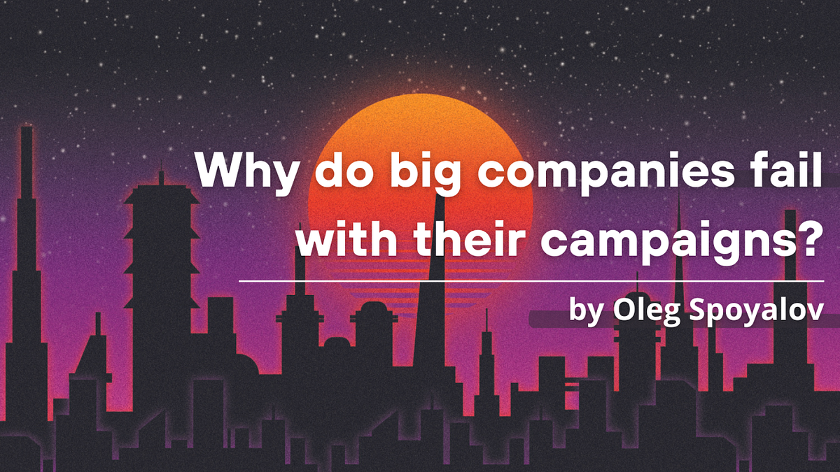 Why Do Big Companies Fail with Their Campaigns? | by jagacomms | Sep ...