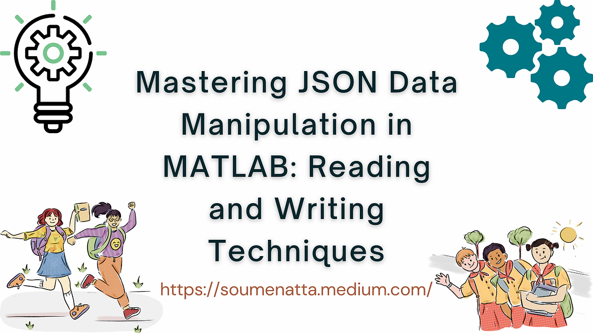 Mastering JSON Data Manipulation in MATLAB: Reading and Writing Techniques | by Dr. Soumen Atta ...