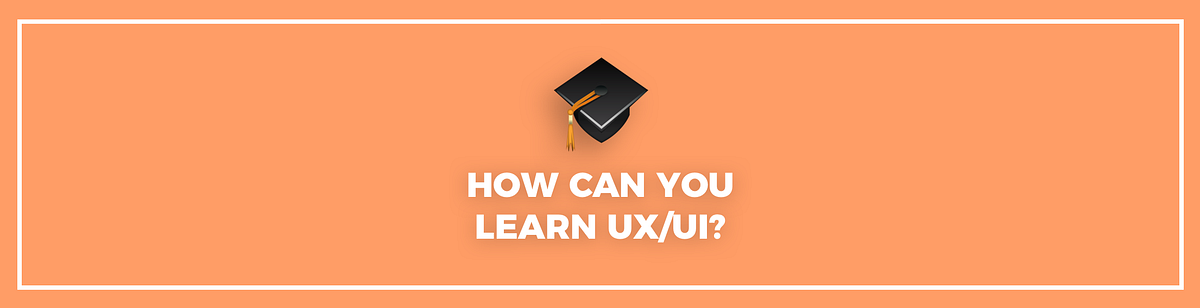 Here is how you can learn UX/UI. One of the most frequently asked… | by ...