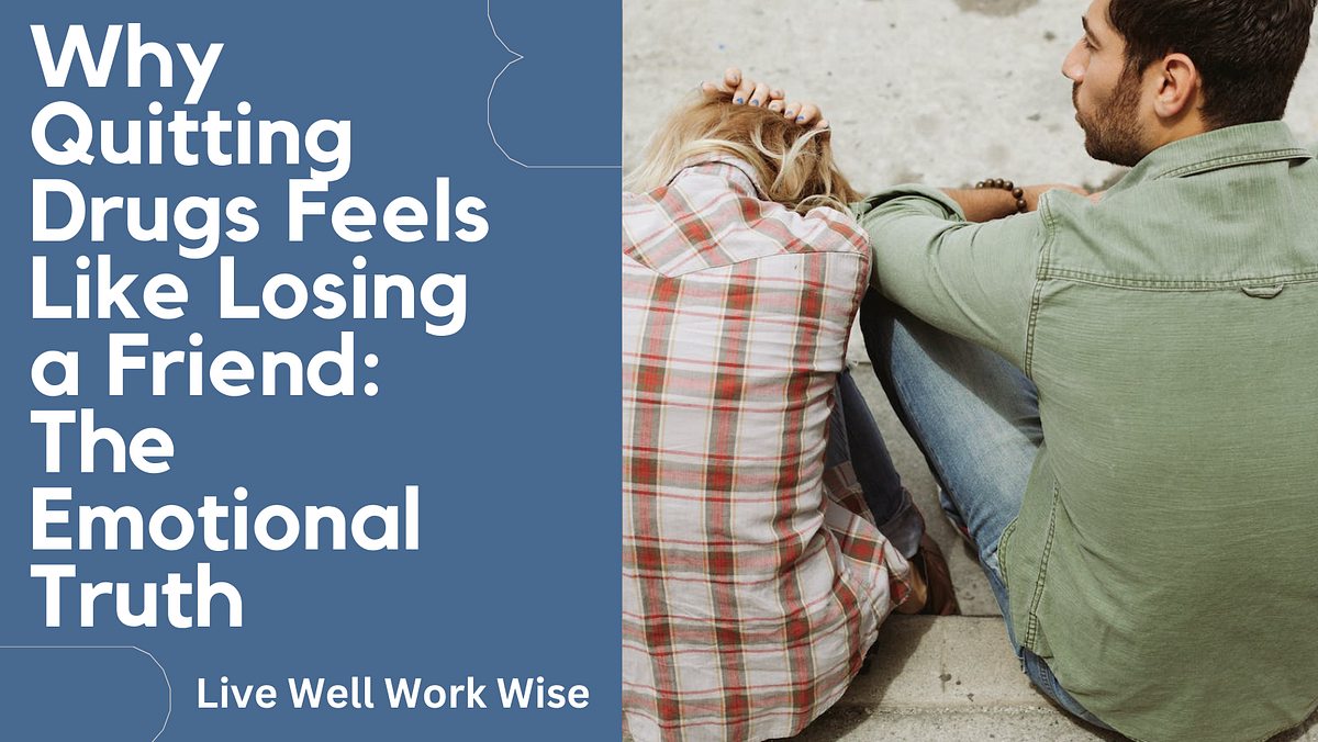 Why Quitting Drugs Feels Like Losing a Friend: The Emotional Truth | by ...