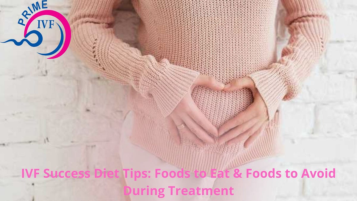 IVF Success Diet Tips: Foods to Eat & Foods to Avoid During Treatment ...
