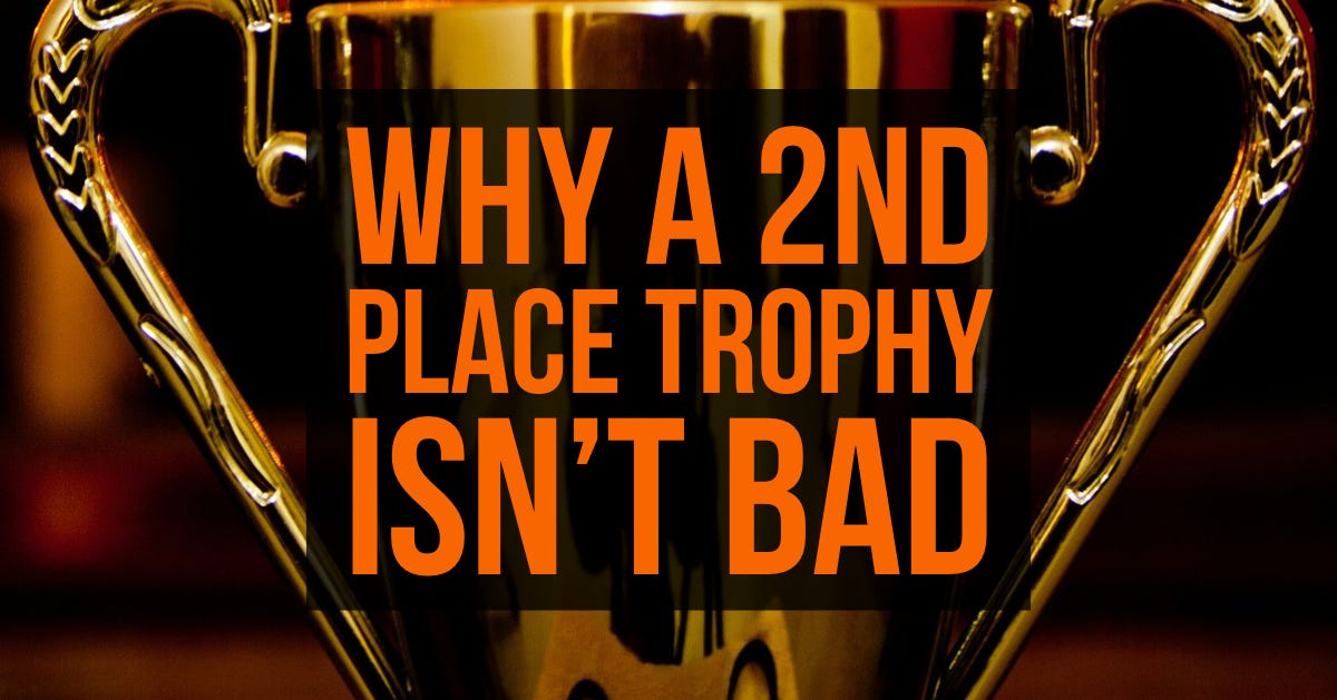 Why a 2nd Place Trophy Isn’t Bad. I’m not a fan of handing out 8th ...