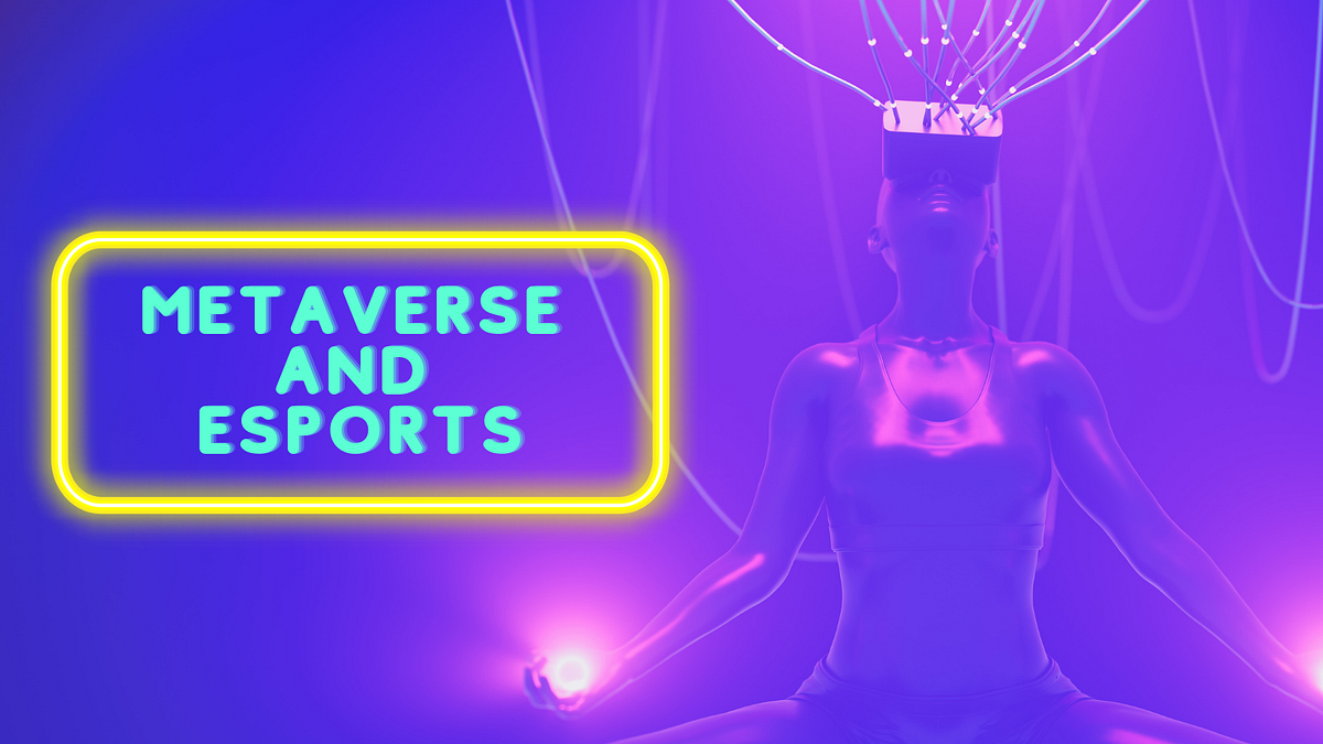 Metaverse and Esports. Gaming became universal over the last… | by ...