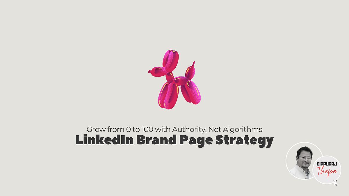 LinkedIn Brand Page Strategy: Grow from 0 to 100 with Authority, Not Algorithms | by Dippuraj ...