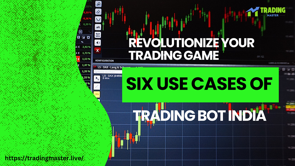 Revolutionize Your Trading Game: Six use cases of Trading Bots in India ...