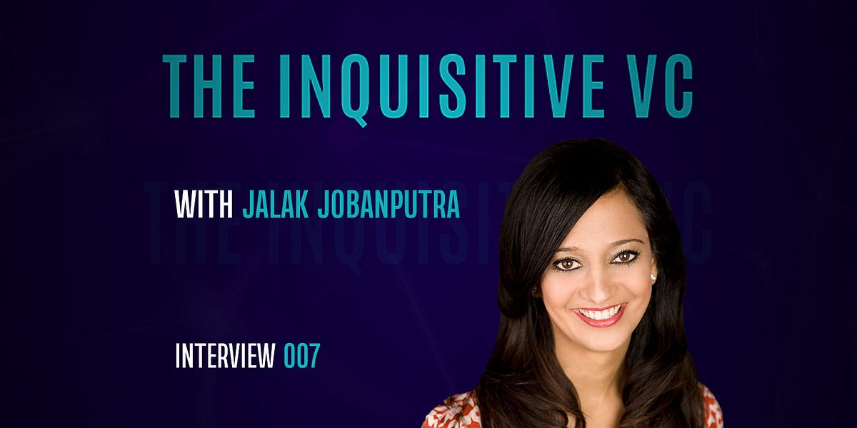 The Inquisitive VC: Jalak Jobanputra — Future\Perfect Ventures | by Nawaz Ahmed | The ...