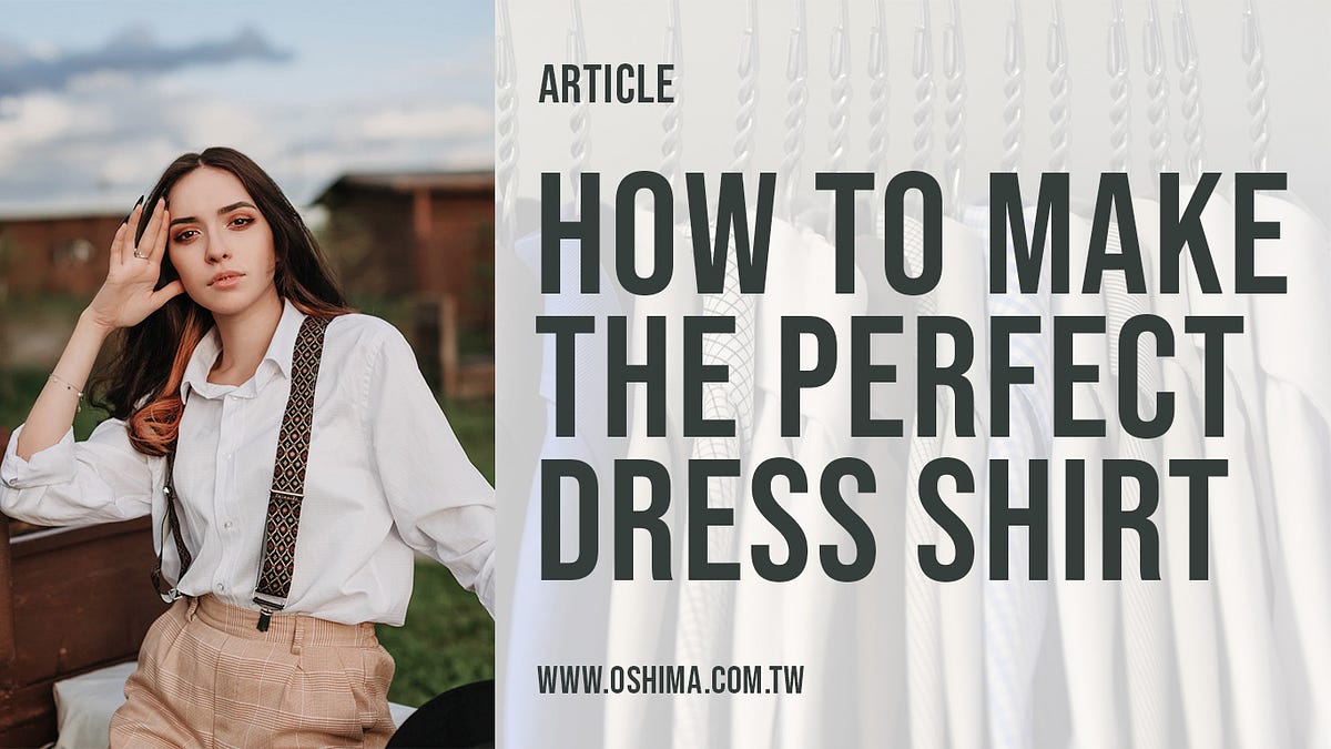 How to Make the Perfect Dress Shirt? 7 Key Machinery! | by OSHIMA ...