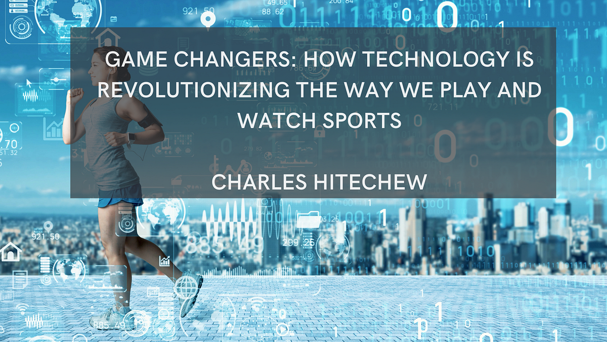 Game Changers: How Technology is Revolutionizing the Way We Play and ...
