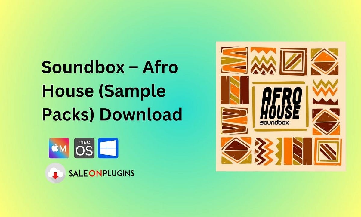 Soundbox — Afro House (Sample Packs) Download | by Asifchoweory | Jan ...
