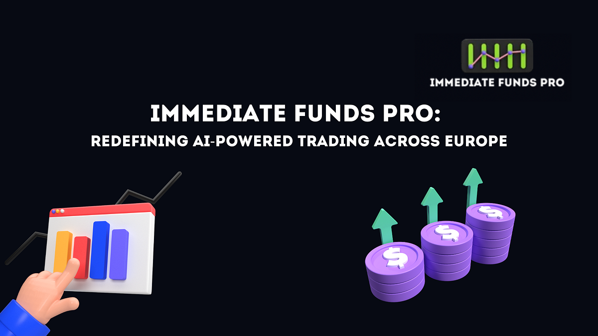 Immediate Funds Pro: Redefining AI-Powered Trading Across Europe | by ...