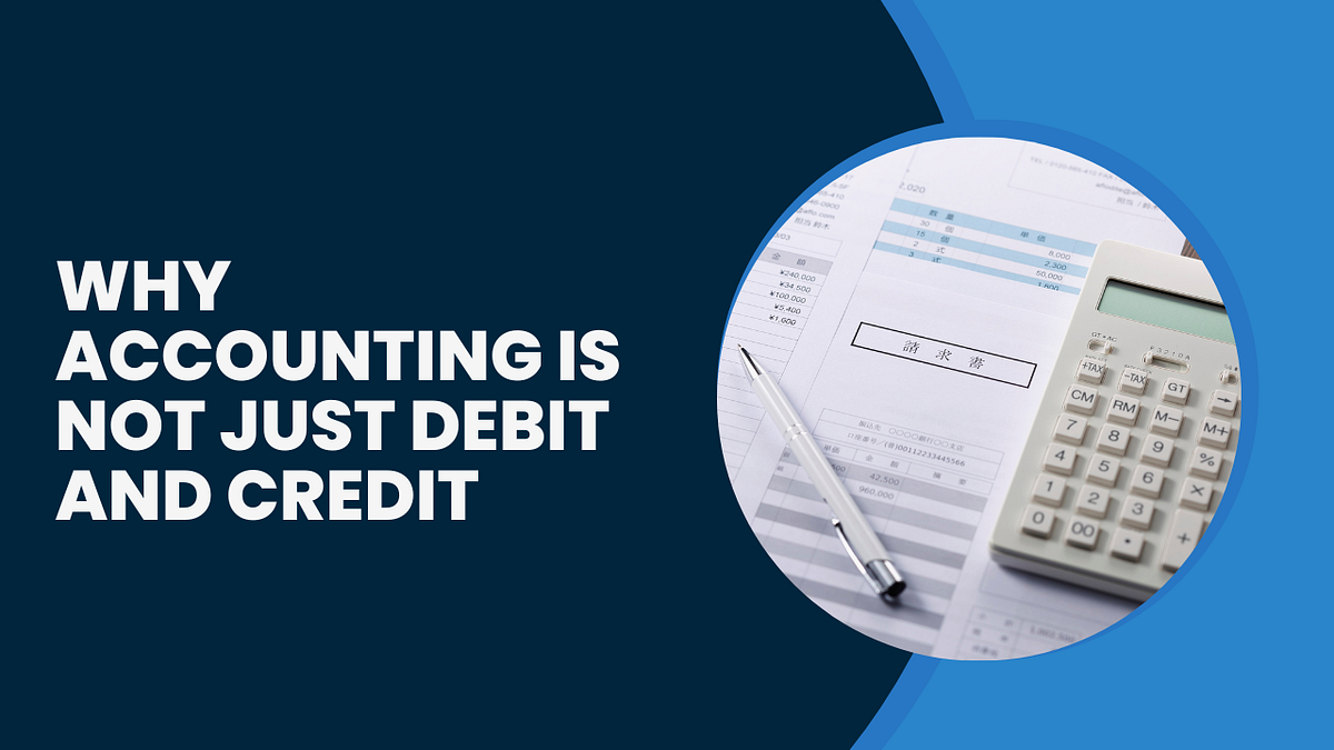 Why Accounting is not all about Debit and credit. | by Laiba Ramzan ...