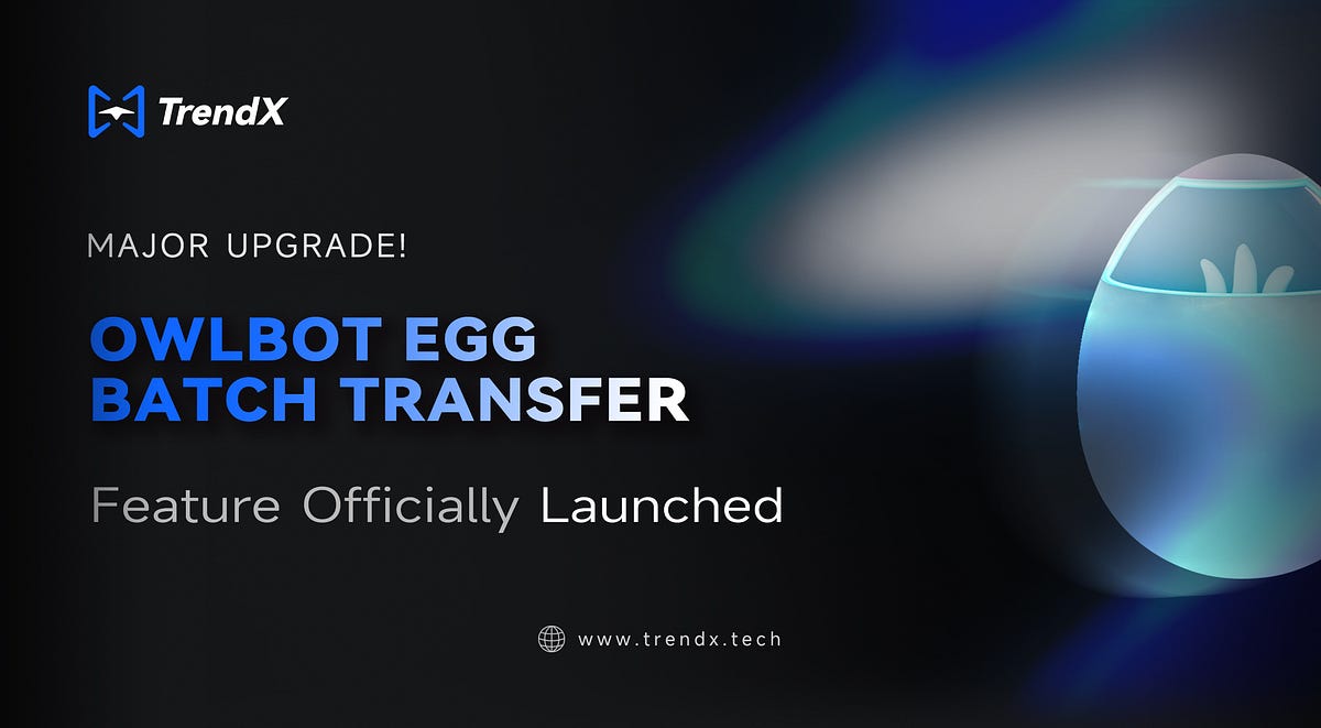 🔥 Major Upgrade! Owlbot Egg Batch Transfer Feature Officially Launched - TrendX - Medium