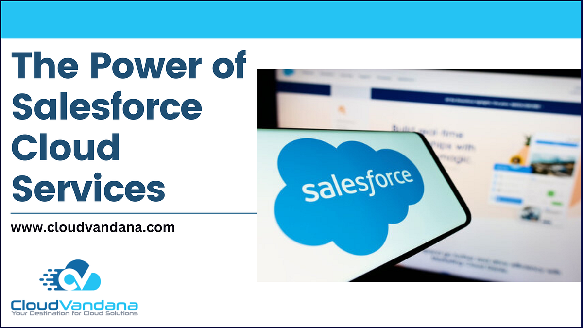 The Power of Salesforce Cloud Services: Transforming Business Dynamics | by CloudVandana | Feb ...