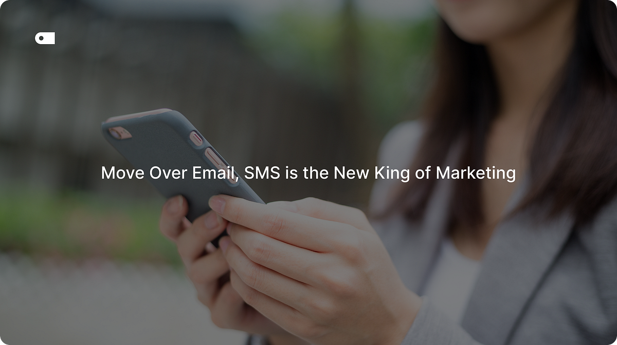 Move Over Email, SMS is the New King of Marketing | by Brenda Rios ...
