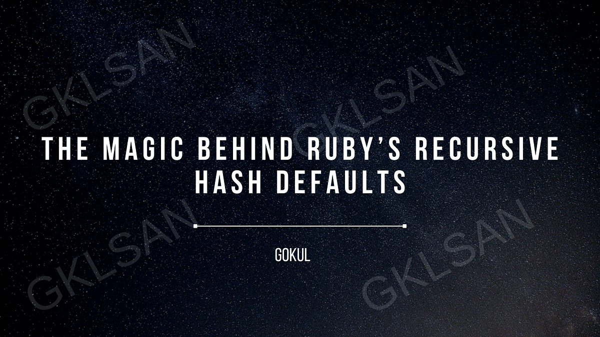 The Magic Behind Ruby’s Recursive Hash Defaults | by Gokul | Medium