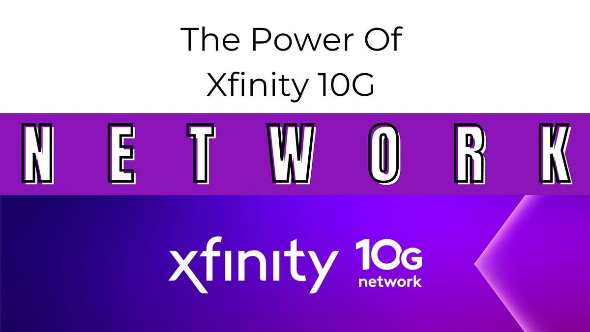 Unlocking the Power of Xfinity 10G Network — Your Guide to Getting Connected with Exclusive ...