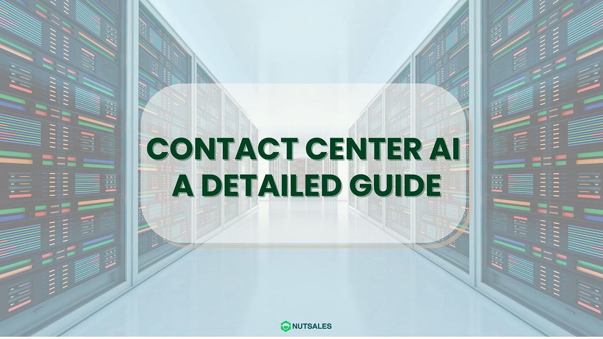 Contact Center AI: A Detailed Guide | NutSales | by NUTSALES | Aug ...