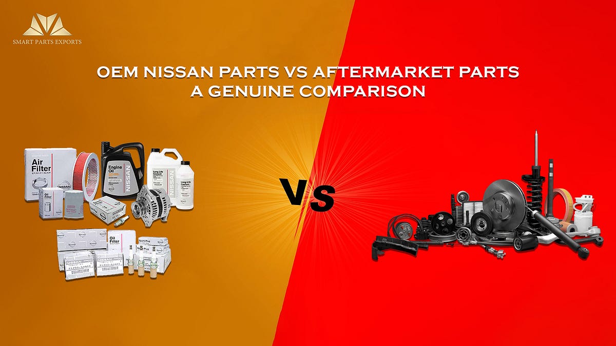 OEM Nissan Parts vs Aftermarket Parts: A Genuine Comparison | by Mathur ...