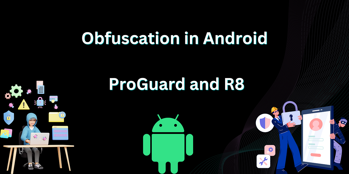 Obfuscation in Android: ProGuard and R8 | by Anand Gaur | Medium