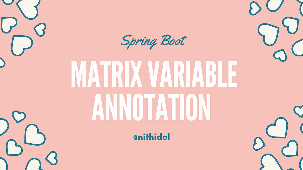 Spring Boot Matrix Variable Guide | Dev Genius
