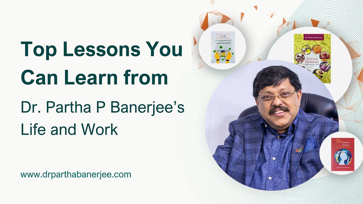 Top Lessons You Can Learn from Dr. Partha P Banerjee’s Life and Work ...
