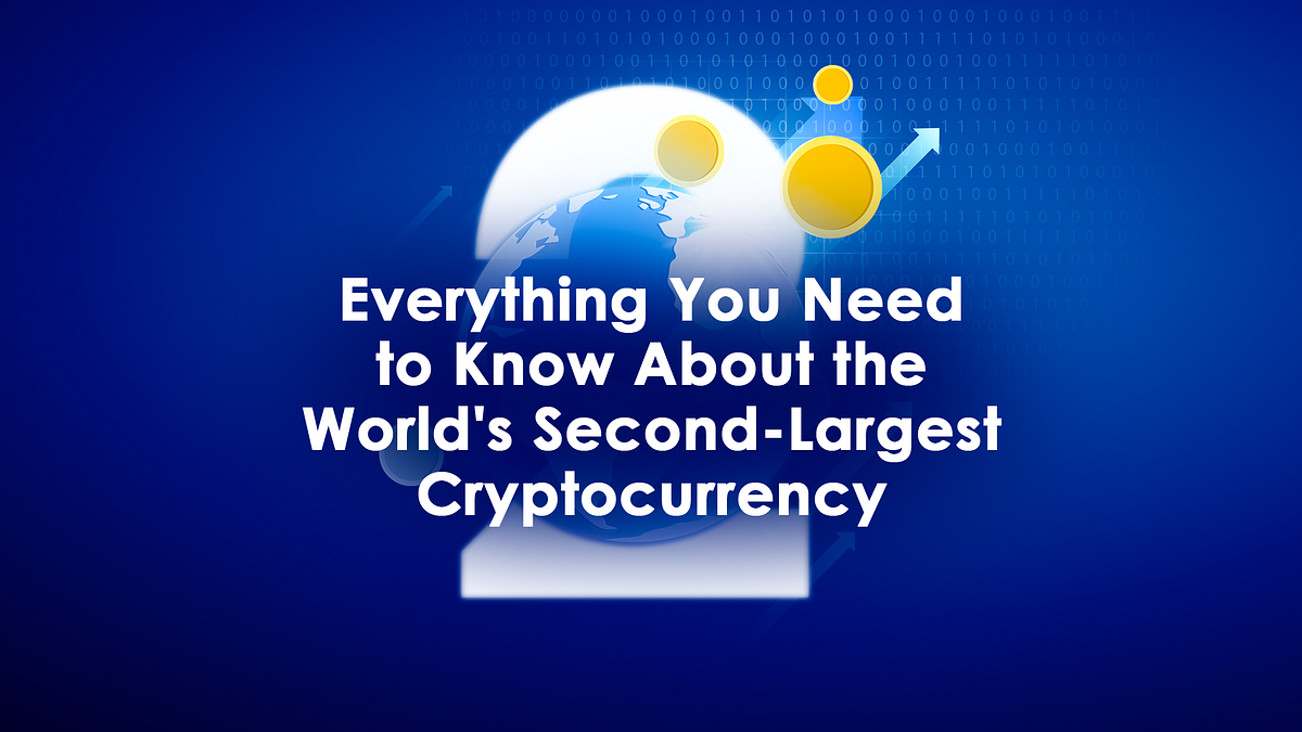 Ethereum 101: Everything You Need to Know About the World’s Second-Largest Cryptocurrency | by ...