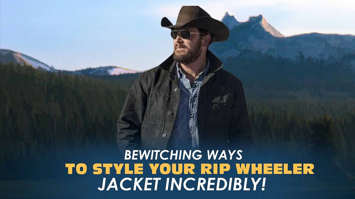 Bewitching Ways To Style Your Rip Wheeler Jacket Incredibly! | by Just ...