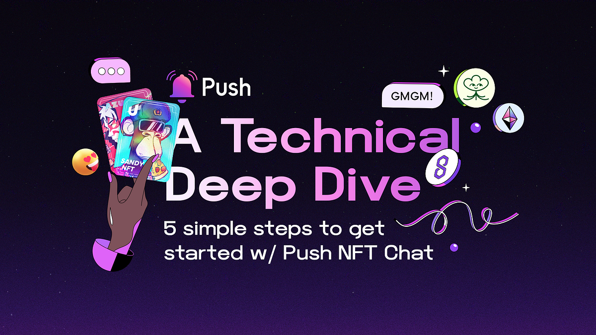 A Technical Deep Dive + 5 Simple Steps to Get Started With Push NFT Chat | by Push Protocol ...