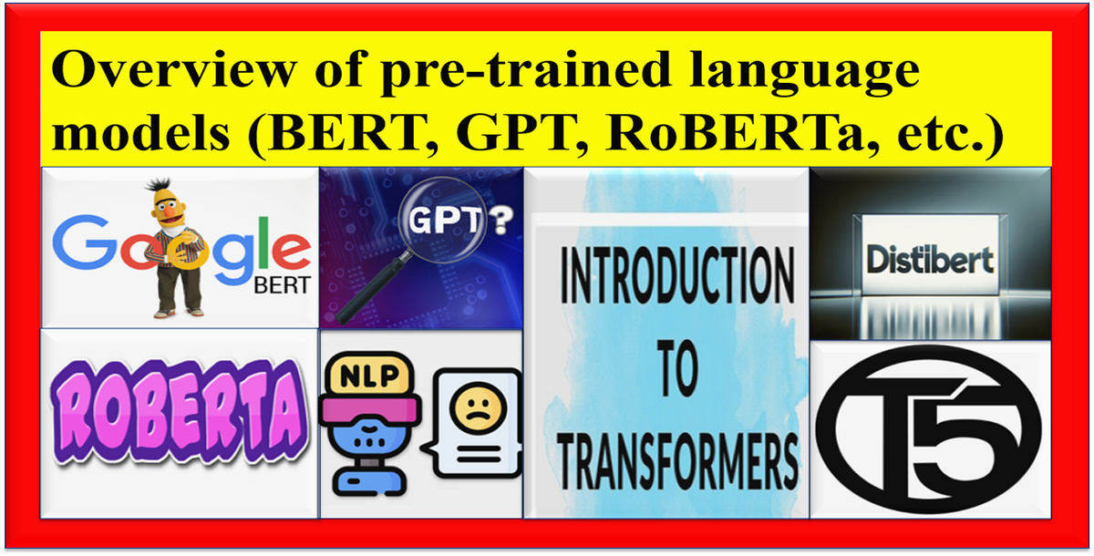 Overview of pre-trained language models (BERT, GPT, RoBERTa, etc.) | by Jyoti Dabass, Ph.D ...