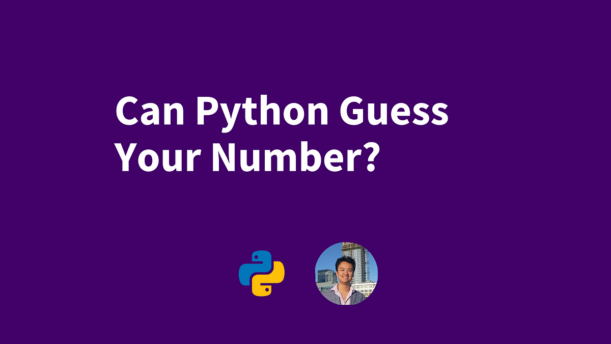 Can Python Guess Your Number A Super Simple Python Tutorial By Yujian Tang Plain Simple 0347