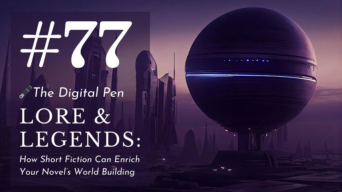 Lore and Legends: How Short Fiction Can Enrich Your Novel’s World ...