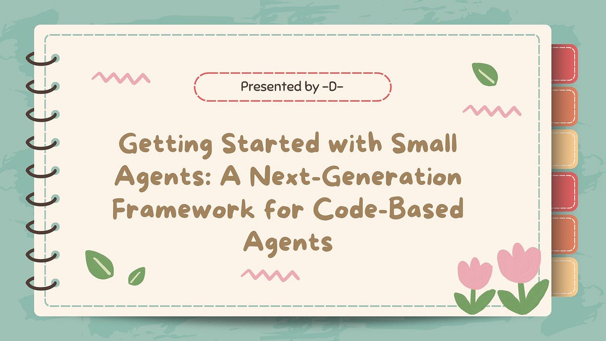 Getting Started with Small Agents: A Next-Generation Framework for Code ...