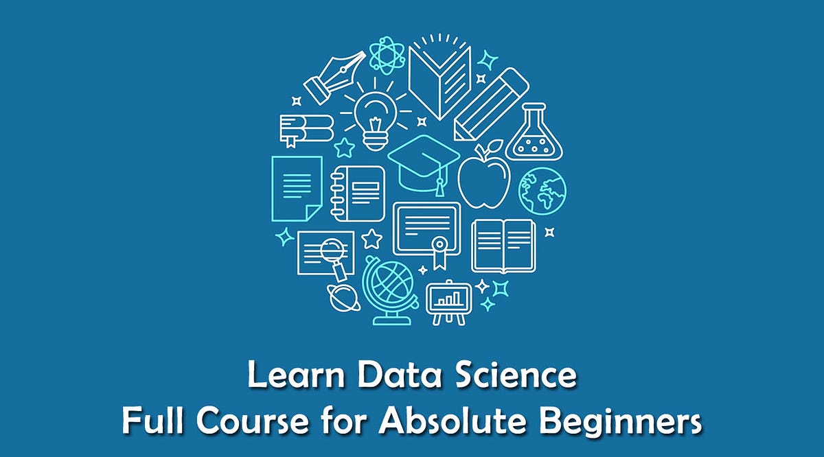 Learn Data Science — Full Course for Absolute Beginners | by Matthaus ...