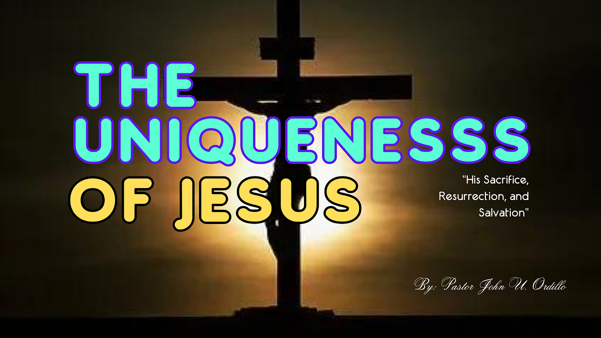 THE UNIQUENESS OF JESUS. “is Sacrifice, Resurrection, and… | by John U ...